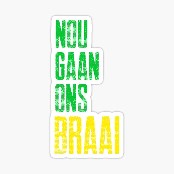 "South African - Nou Gaan ons Braai " Sticker for Sale by SKilner ...