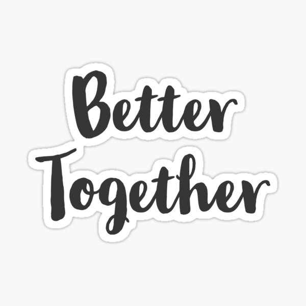 "Better Together" Sticker for Sale by WeirdDesign | Redbubble