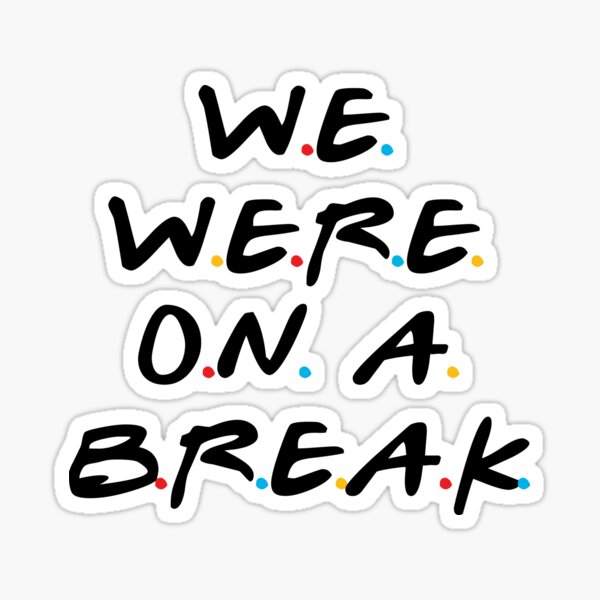 We Were On A Break Gifts & Merchandise | Redbubble