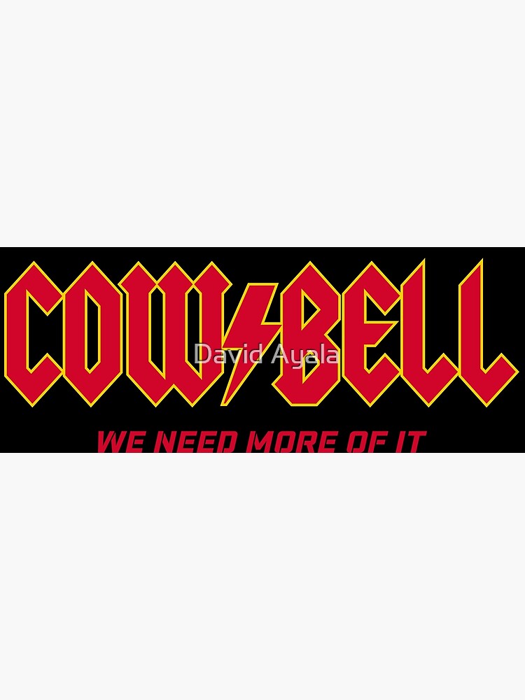 "Needs More Cowbell" Poster for Sale by DavidAyala | Redbubble