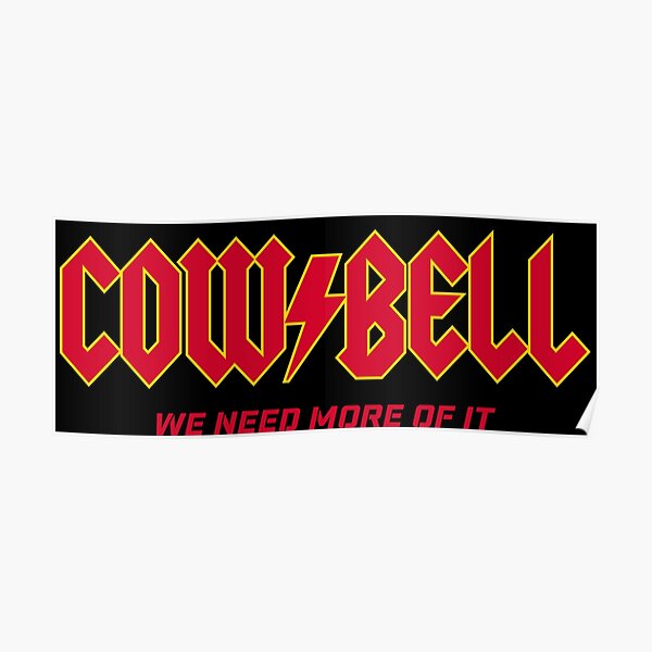 "Needs More Cowbell" Poster for Sale by DavidAyala | Redbubble