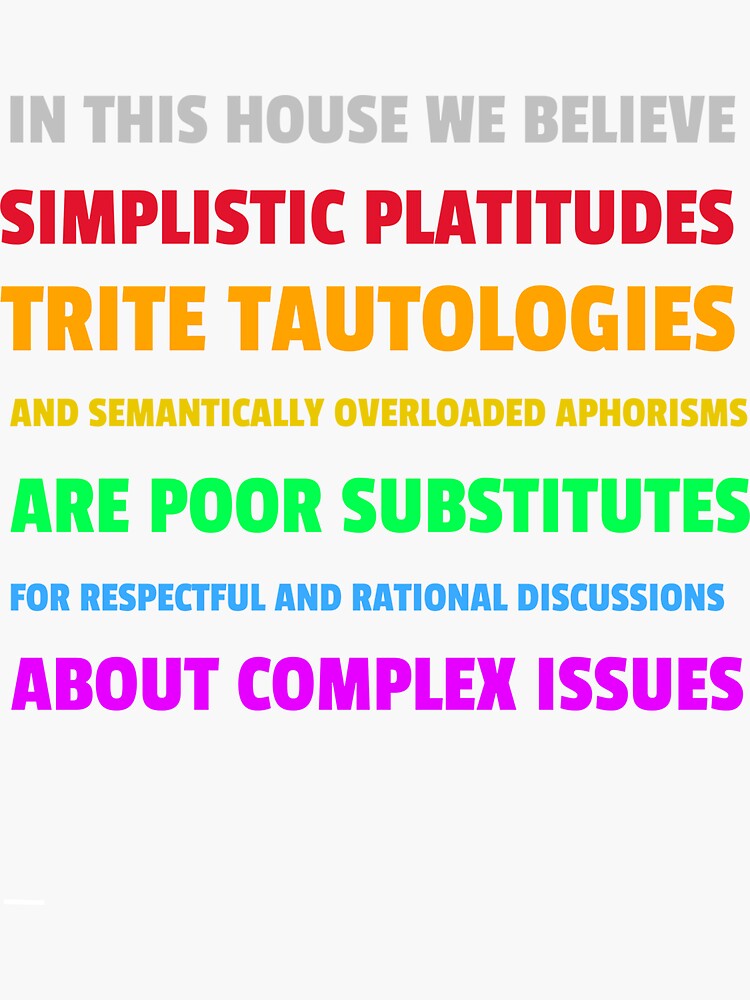 "In this house platitudes trite tautologies are poor substitutes for ...