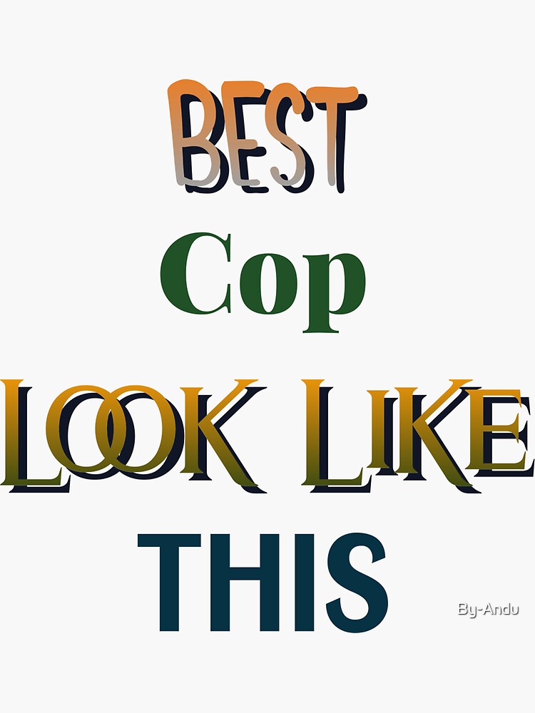 "Best Cop Look Like This" Sticker by By-Andu | Redbubble