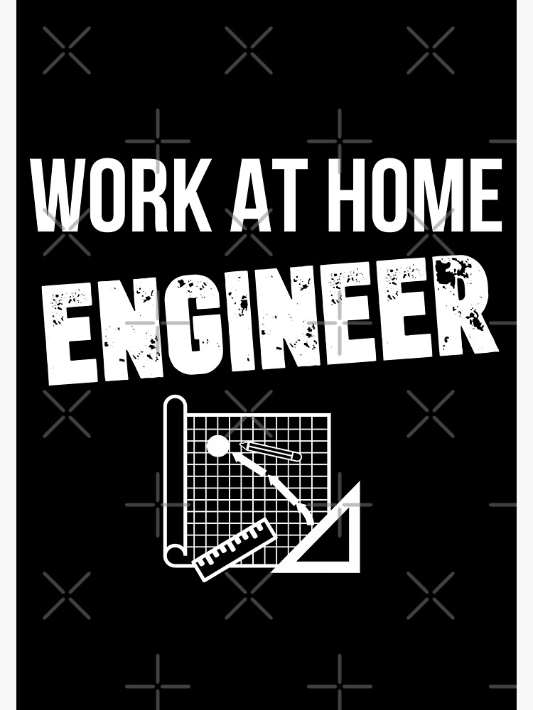 "Work at Home Engineer Design" Poster for Sale by Teamworkdream | Redbubble