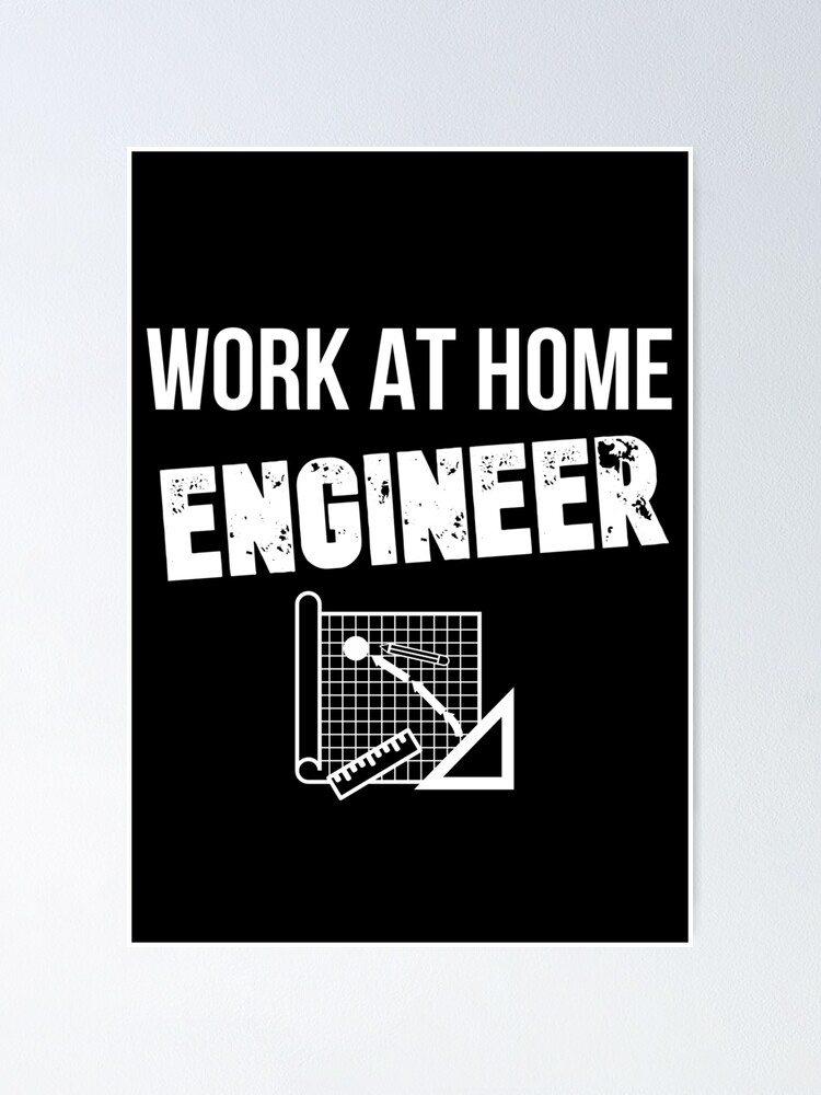 "Work at Home Engineer Design" Poster for Sale by Teamworkdream | Redbubble