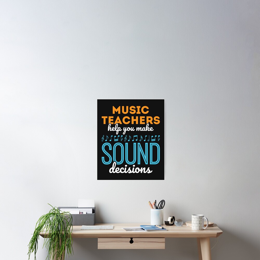 "Music Teachers Help You Make Sound Decisions" Poster for Sale by jaygo ...