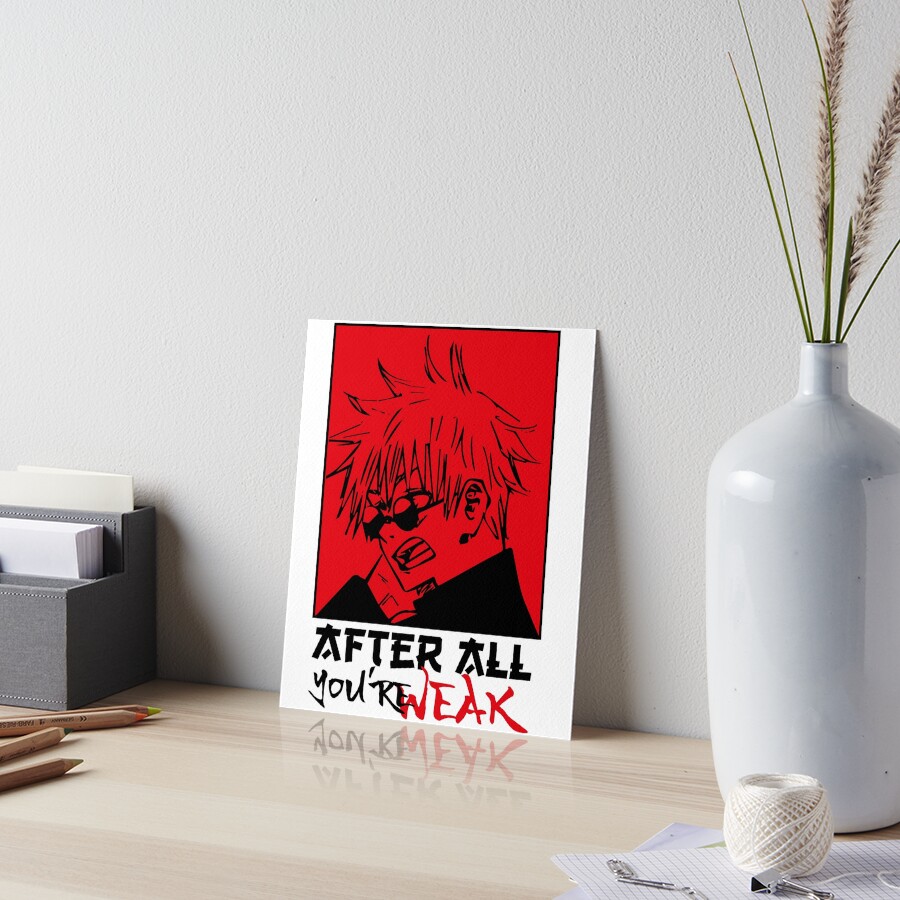 "Jujutsu Kaisen | Storu Gojo | After All You're Weak | Anime" Art Board ...
