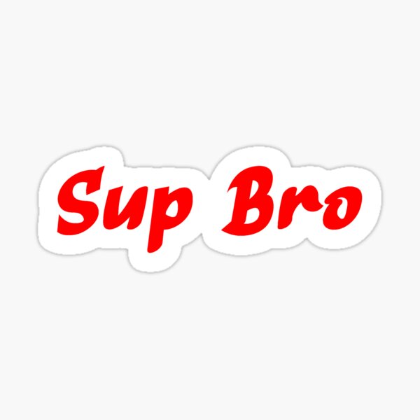 "Sup Bro" Sticker by plutonimoto | Redbubble