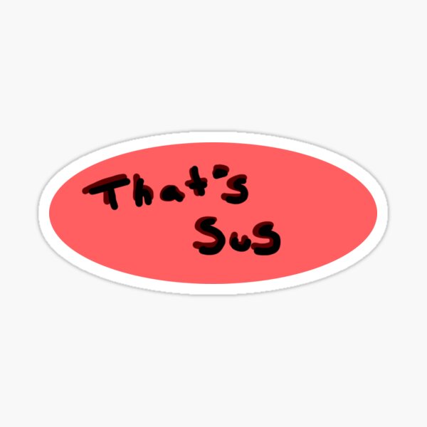 "That's Sus" Sticker for Sale by raynoodles | Redbubble