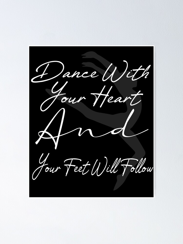 "dance with your heart" Poster by Phashion | Redbubble