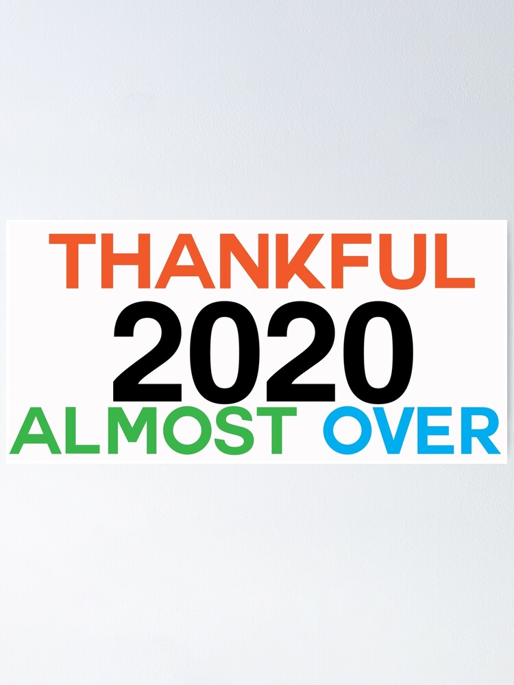 "thankful this year is almost over - thankful 2020 almost over" Poster ...