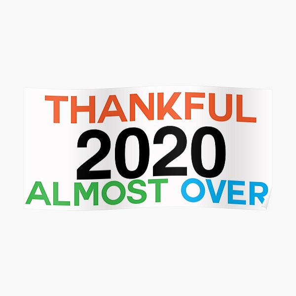 "thankful this year is almost over - thankful 2020 almost over" Poster ...