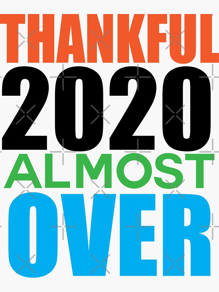 "Thankful this year is almost over - thankful 2020 almost over" Sticker ...