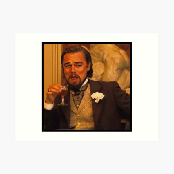 "Funny Leonardo DiCaprio Django Laughing Meme" Art Print for Sale by ...