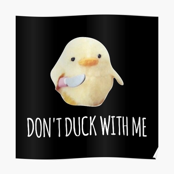 "Don't Duck with me - Funny joke meme" Poster for Sale by GoldenDov ...