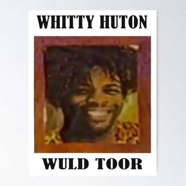 "WHITTY HUTON WULD TOOR" Poster for Sale by xxOBAxx | Redbubble