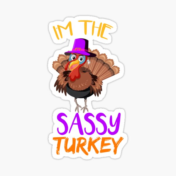 "I'm The Sassy Turkey" Sticker for Sale by Joubba2000 | Redbubble