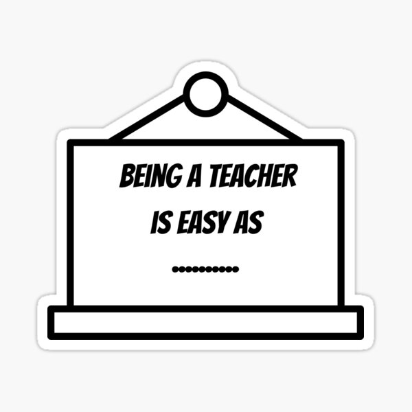"being a teacher is easy, being a teacher is not easy, teacher job ...