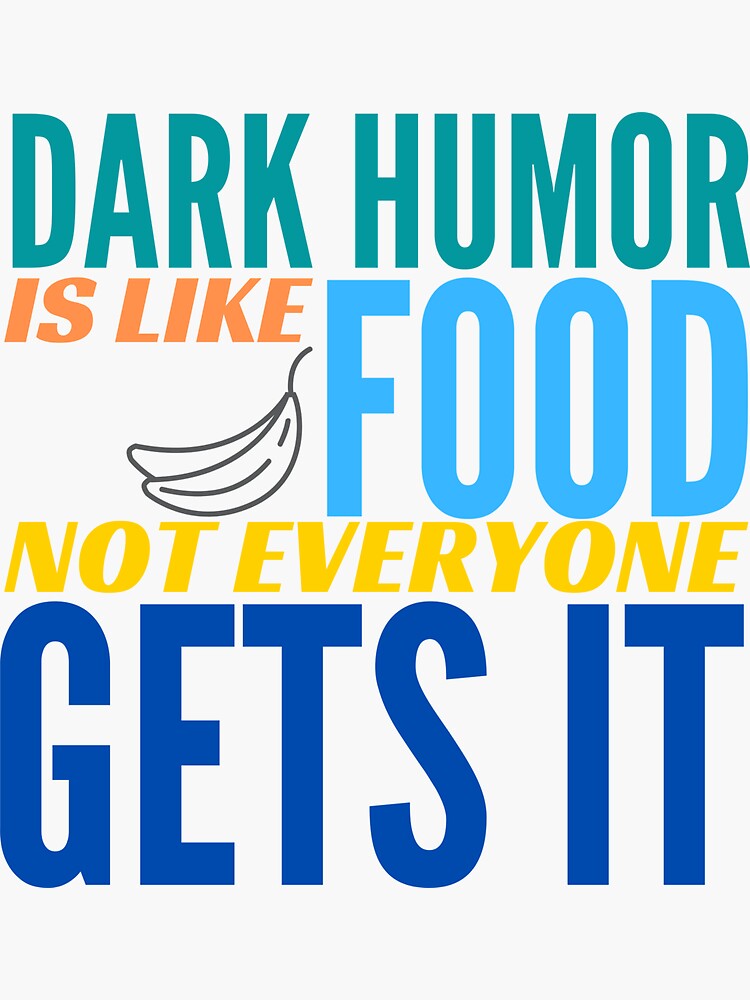 "Dark Humor is like Food. Not Everyone Gets It. Bananas." Sticker for ...