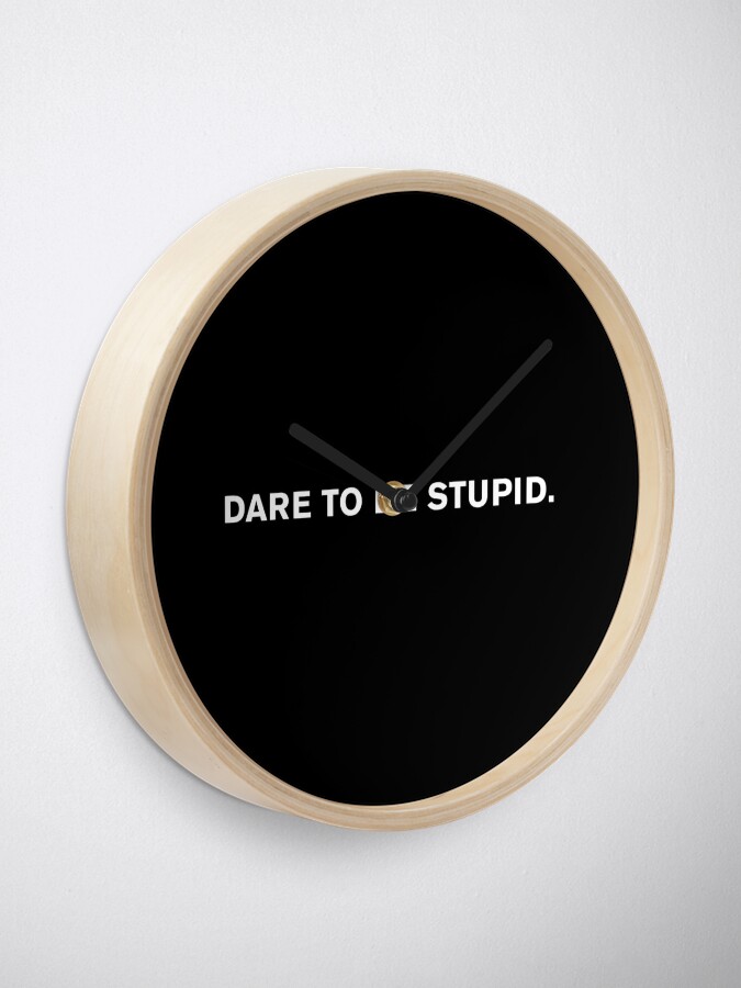 "Dare to be Stupid" Clock for Sale by WeirdStuffs | Redbubble