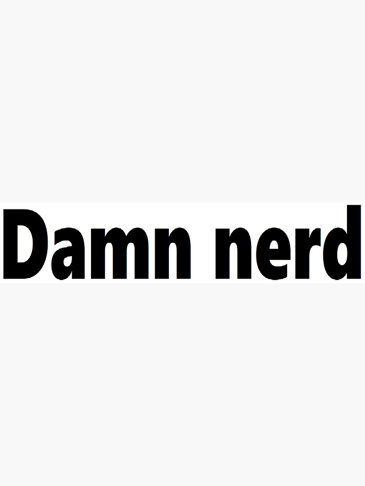 "Damn nerd" Sticker for Sale by GreenieBeany | Redbubble