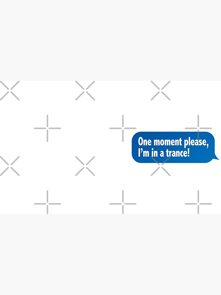 "One Moment Please, I'm In A Trance (Funny Speech Bubble Message ...