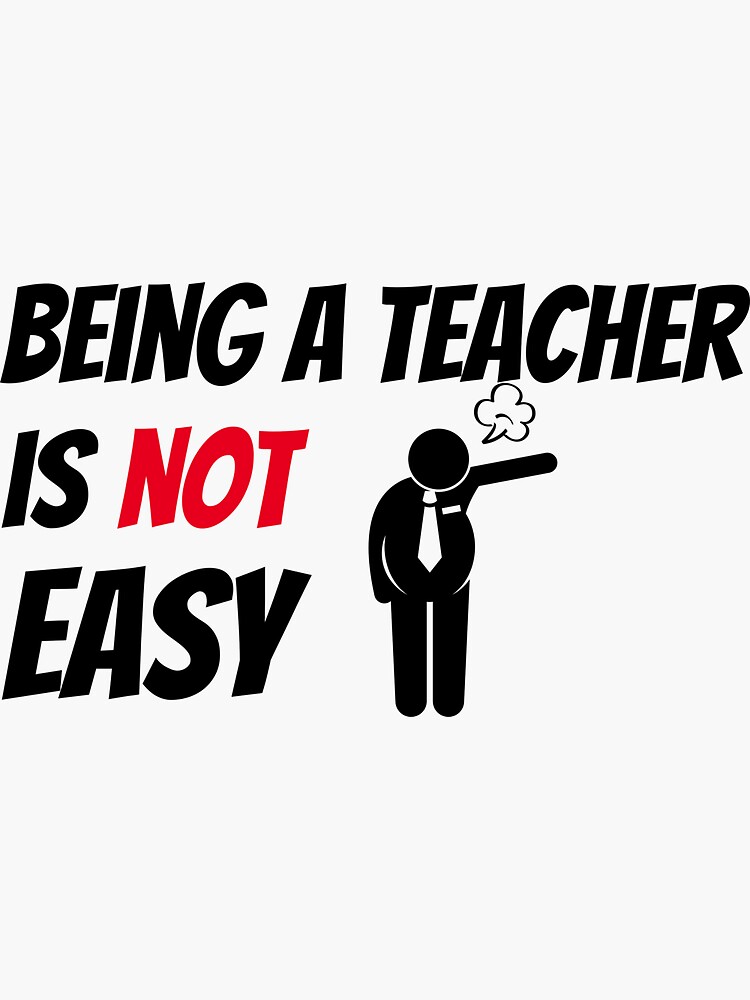 " being a teacher is easy, being a teacher is not easy, teacher job ...