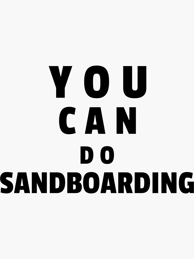 "You Can Do Sandboarding" Sticker for Sale by Unexpectedcrit | Redbubble