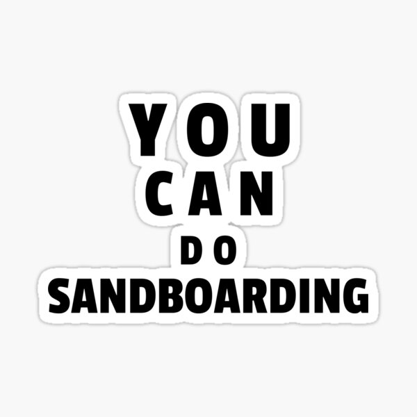 "You Can Do Sandboarding" Sticker for Sale by Unexpectedcrit | Redbubble