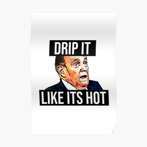 "Drip It Like Rudy" Poster by craftmedaddy | Redbubble