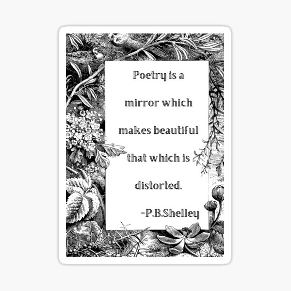 "Poetry is a Mirror Which Makes Beautiful That Which is Distorted ...