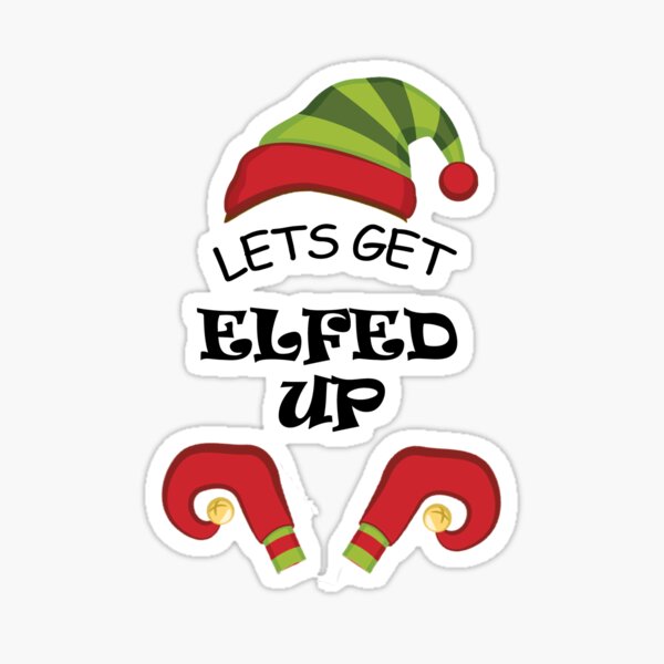 "Let's Get Elfed Up" Sticker for Sale by Masaw | Redbubble