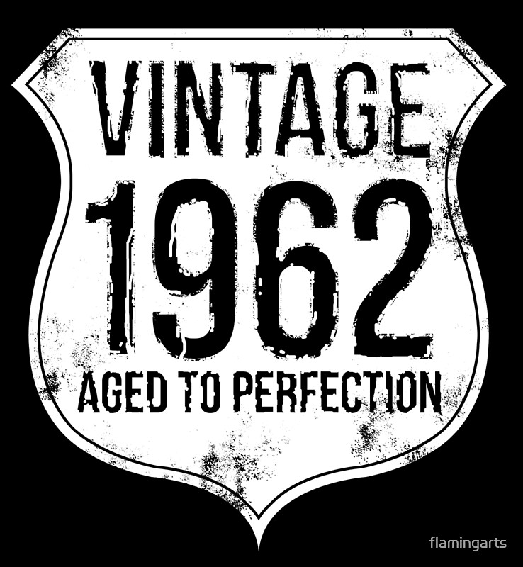 "VINTAGE 1962 AGED TO PERFECTION" by flamingarts | Redbubble