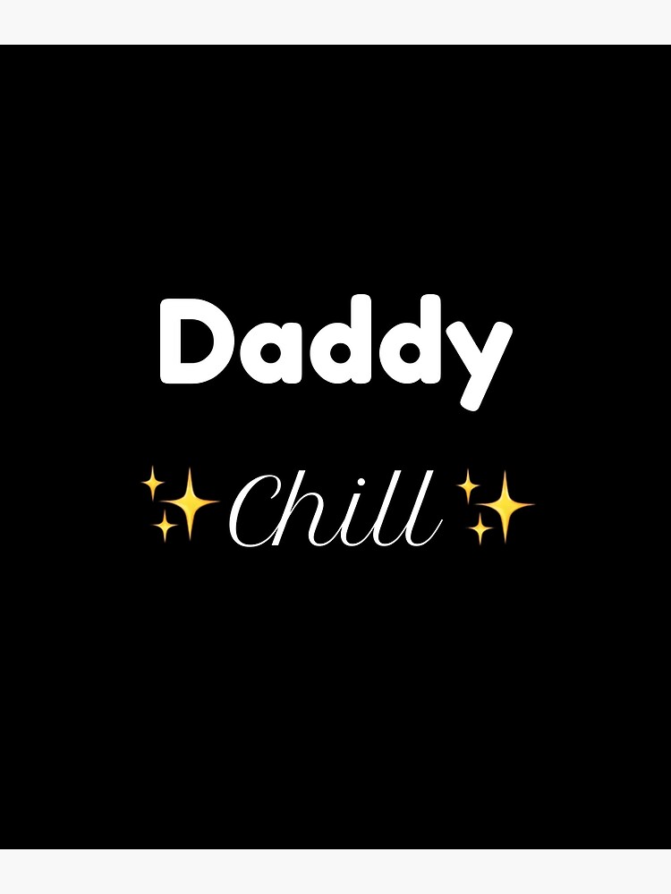 "Daddy Chill Meme Design" Poster for Sale by PramDesigns | Redbubble