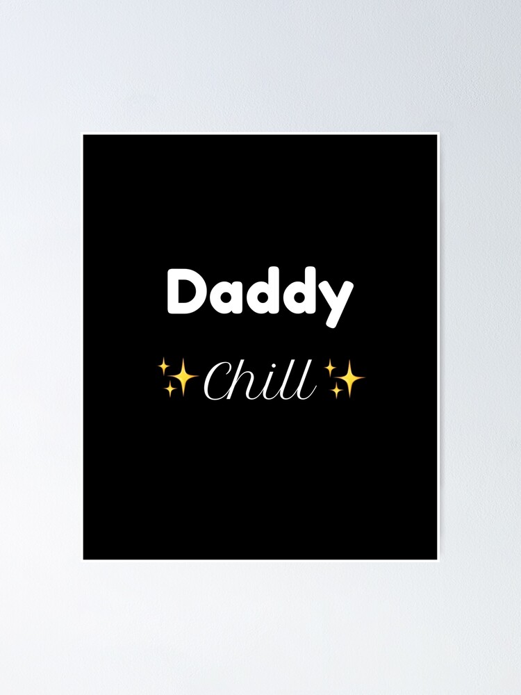 "Daddy Chill Meme Design" Poster for Sale by PramDesigns | Redbubble