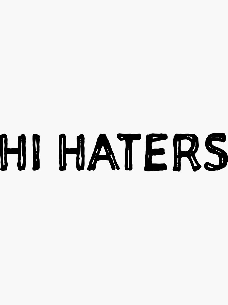 "Hi Haters! Hello haters!" Sticker by leonidasbrr | Redbubble