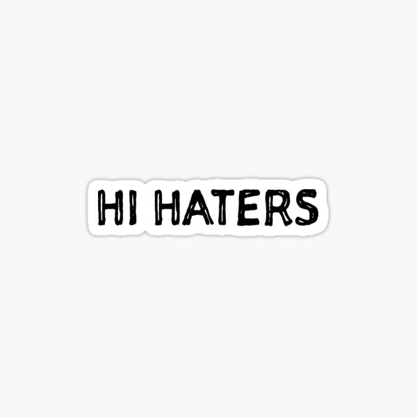 "Hi Haters! Hello haters!" Sticker by leonidasbrr | Redbubble