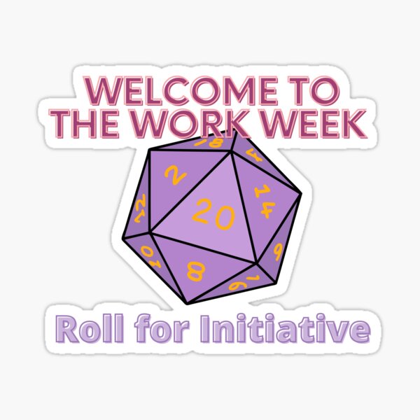 "Welcome to the Work Week - Roll for Initiative" Sticker for Sale by ...