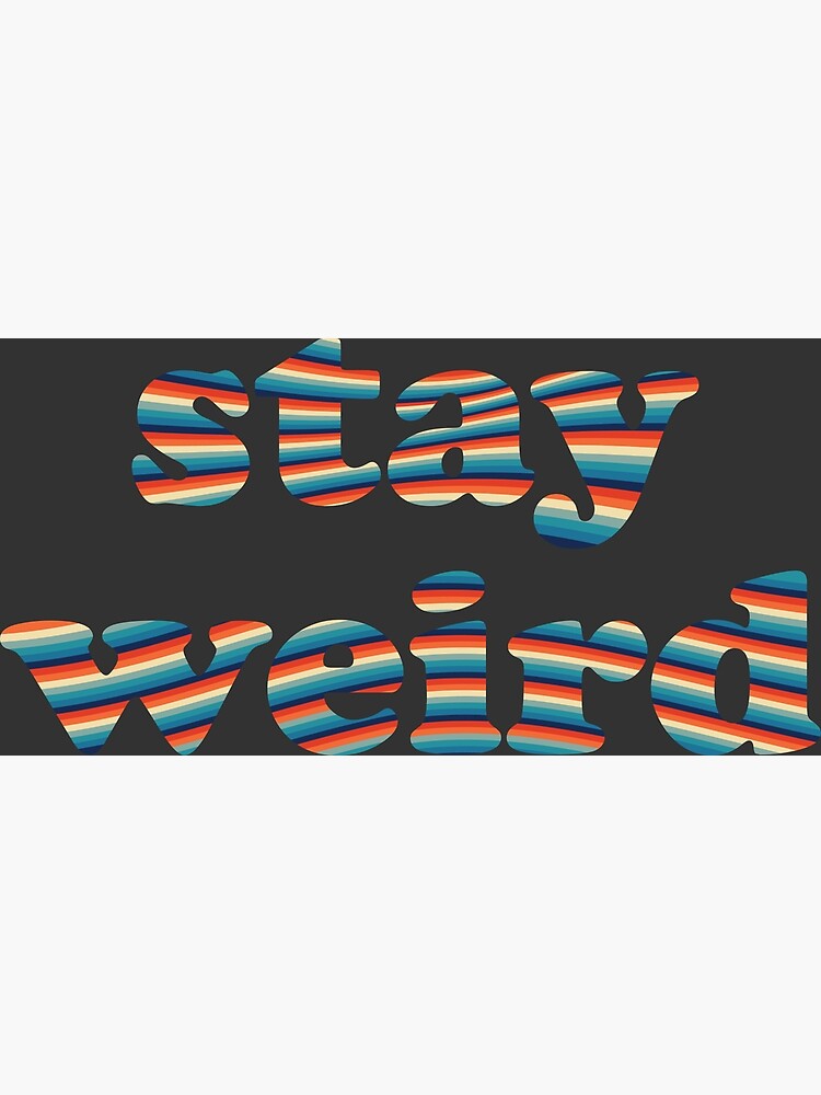 Stay Weird Poster By Texterns Redbubble stay-weird-poster-by-texterns-redbubble