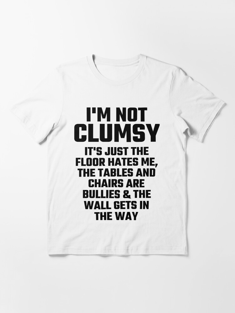 "I'm Not Clumsy" T-shirt for Sale by evahhamilton | Redbubble ...