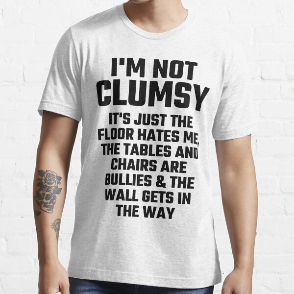 "I'm Not Clumsy" T-shirt for Sale by evahhamilton | Redbubble ...