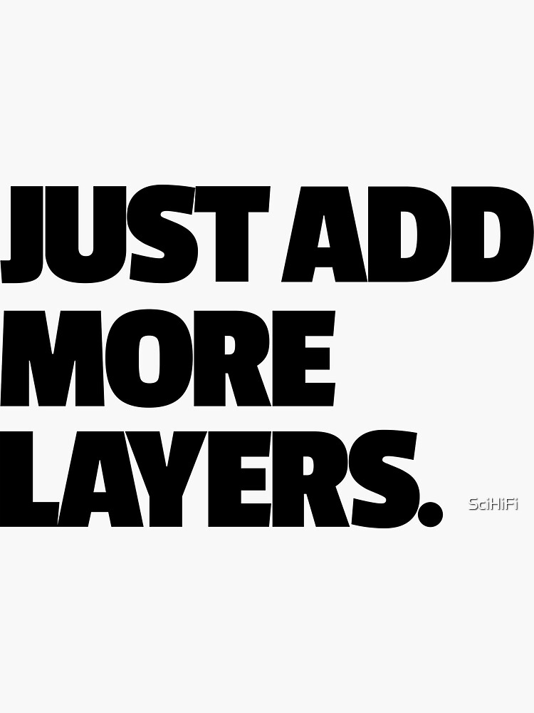 "Just Add More Layers." Sticker for Sale by SciHiFi | Redbubble