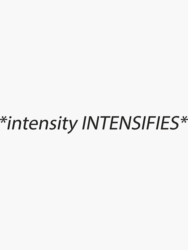 "Intensity intensifies sticker" Sticker by eggloaff | Redbubble