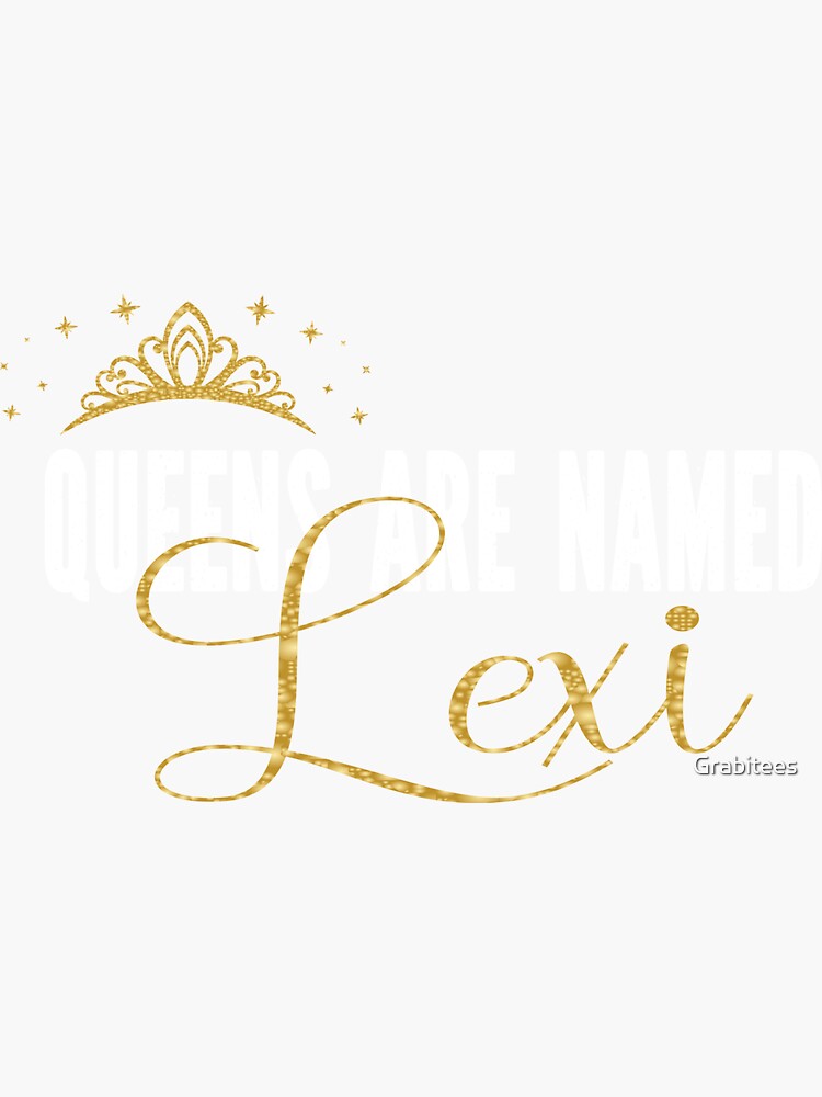 "Queens Are Named Lexi Personalized First Name Girl print" Sticker for ...