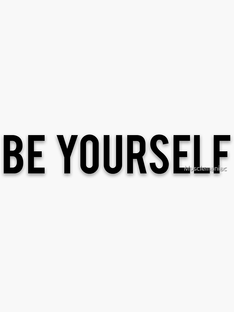 "BE YOURSELF" Sticker for Sale by Musclemaniac | Redbubble