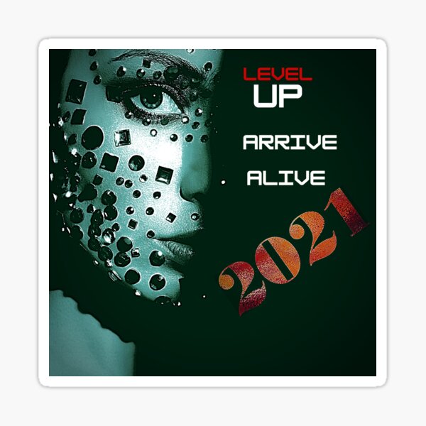 "Level up and arrive alive 2021" Sticker by Annk93 | Redbubble