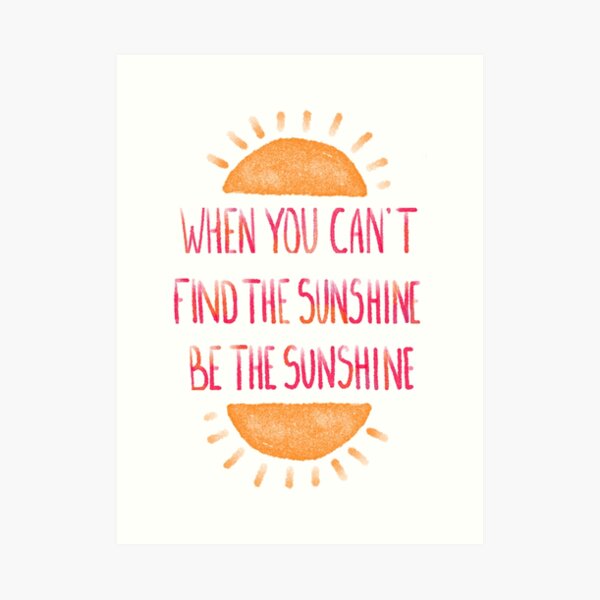 "when you can't find the sunshine be the sunshine motivation quotes ...