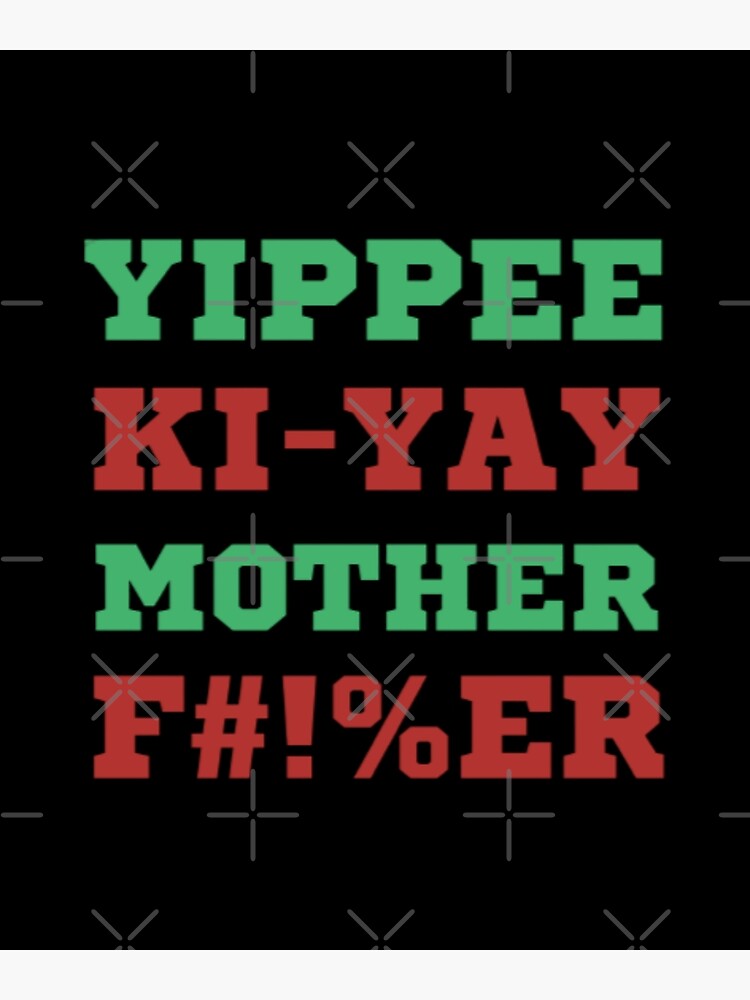 "Yippee ki yay" Poster by BloompodDesigns | Redbubble
