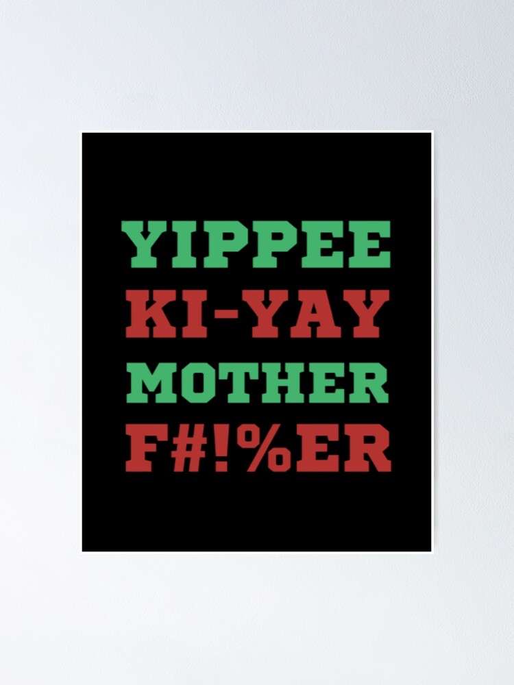 Yippee Ki Yay Poster at Rita Clark blog