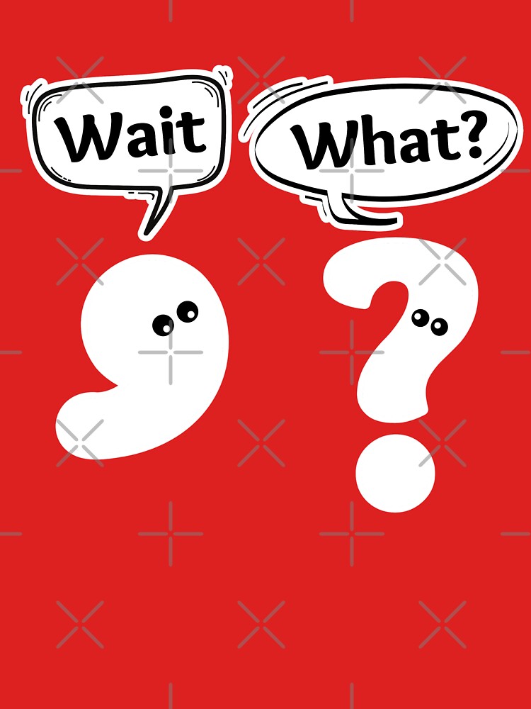 "Wait What Funny Grammar Punctuation Comma Question Mark Dialogue Cool ...